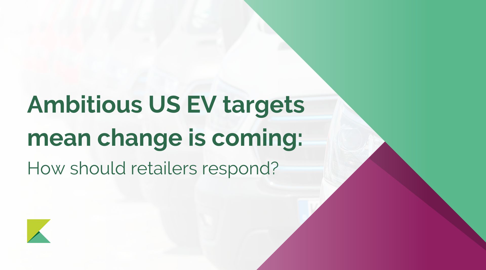 Amitious US EV targets mean change is coming | Kalibrate Global